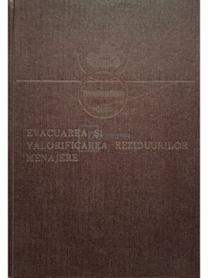 Feher Gyula - Evacuarea si valorificarea reziduurilor menajere (Editia ...