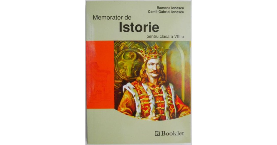 Memorator de Istorie pentru clasa a VIII-a – Ramona Ionescu, Camil ...