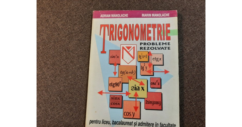 Adrian Manolache - Trigonometrie. Probleme rezolvate pentru liceu ...
