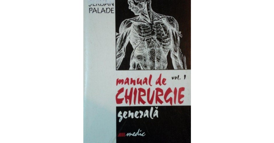 MANUAL DE CHIRURGIE GENERALA de RADU SERBAN PALADE, VOL I ,1999 ...