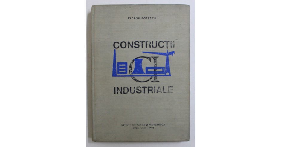 CONSTRUCTII INDUSTRIALE de VICTOR POPESCU , 1974 | Okazii.ro