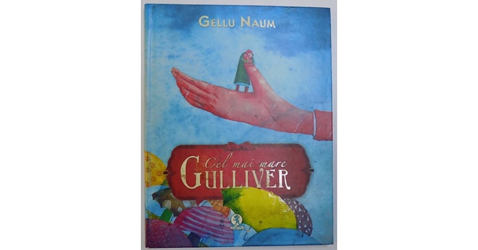 CEL MAI MARE GULLIVER de GELLU NAUM , ilustratii de IRINA DOBRESCU ...