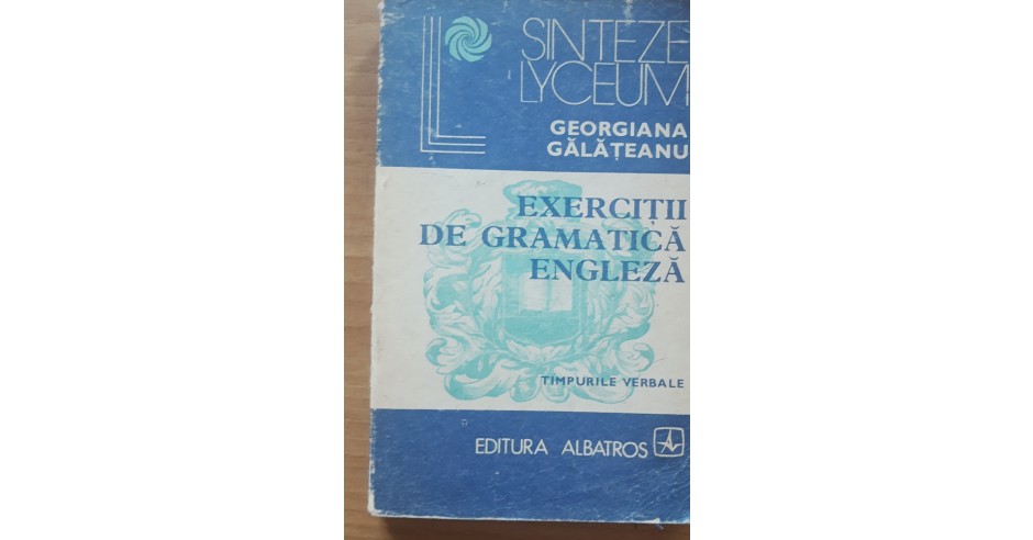 EXERCIȚII DE GRAMATICA ENGLEZA TIMPURILE VERBALE- GABRIELA GALATEANU ...