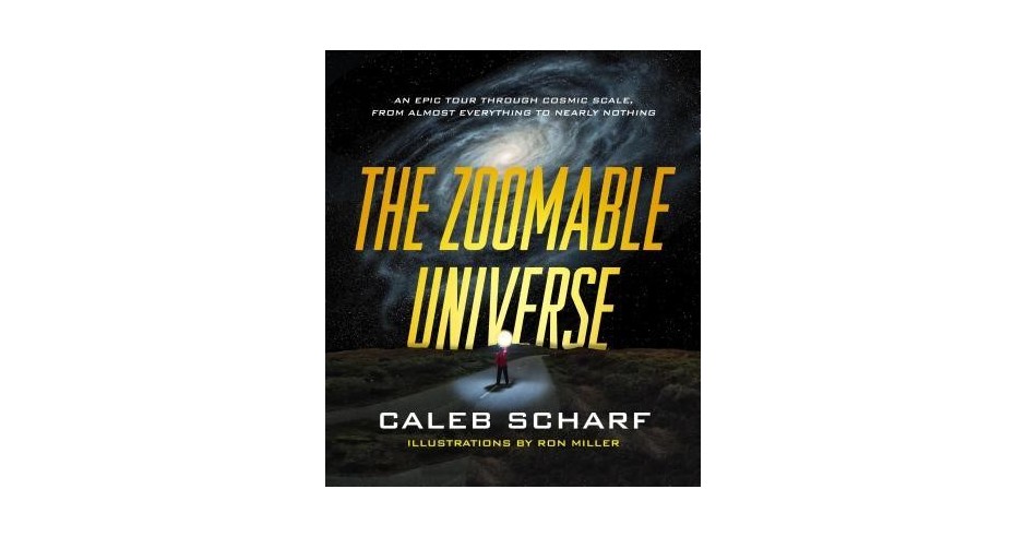 The Zoomable Universe: An Epic Tour Through Cosmic Scale, from Almost ...