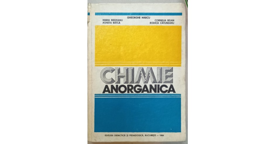 CHIMIE ANORGANICA de GHEORGHE MARCU ...RODICA CATUNEANU , 1984 , COTOR ...