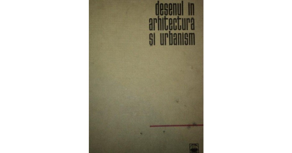DESENUL IN ARHITECTURA SI URBANISM de ROMEO BELEA, VICTOR FULICEA ...