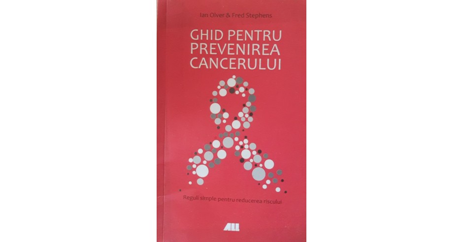 GHID PENTRU PREVENIREA CANCERULUI - IAN OLVER, FRED STEPHENS ( ED. ALL ...