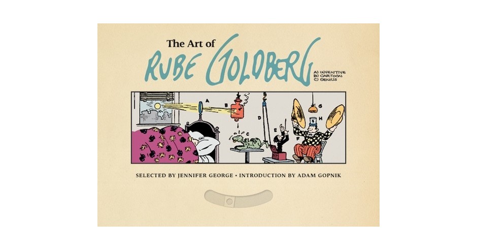 The Art of Rube Goldberg: (A) Inventive (B) Cartoon (C) Genius | Okazii.ro