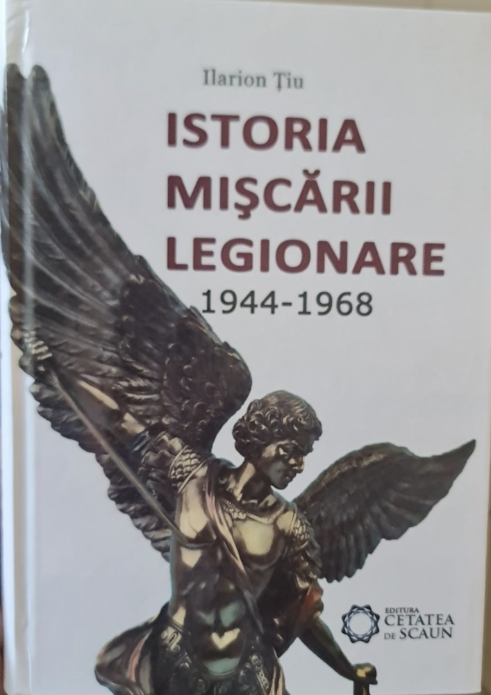 ISTORIA MISCARII LEGIONARE 1944-68 ILARION TIU 2012 MISCAREA LEGIONARA ...