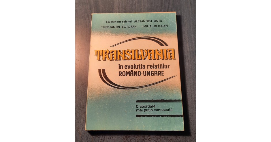 Transilvania in evolutia relatiilor romano ungare Alexandru Dutu ...