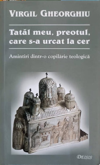 TATAL MEU, PREOTUL, CARE S-A URCAT LA CER-VIRGIL GHEORGHIU | Okazii.ro