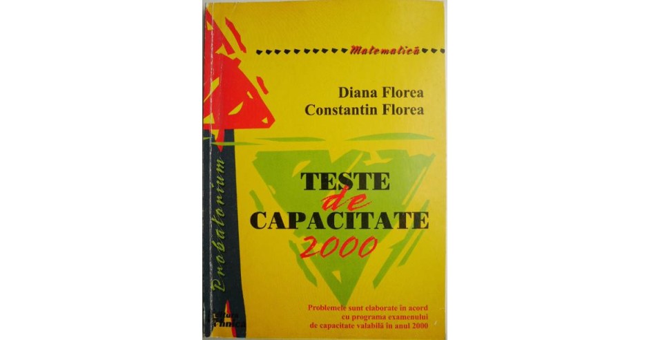 Teste de capacitate 2000. Matematica ? Diana Florea, Constantin Florea ...