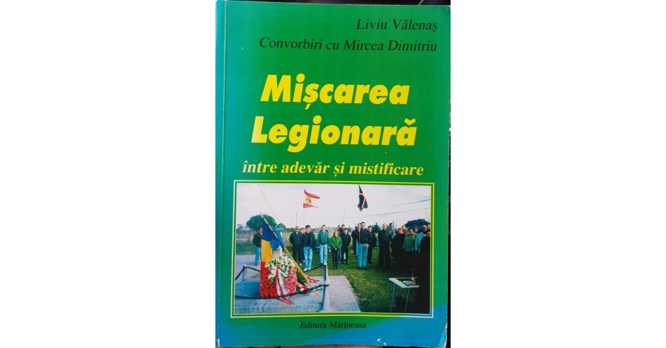 Miscarea Legionara Intre Adevar si Mistificare - Convorbiri cu Mircea ...