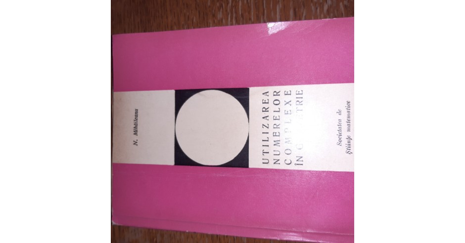 UTILIZAREA NUMERELOR COMPLEXE IN GEOMETRIE | arhiva Okazii.ro