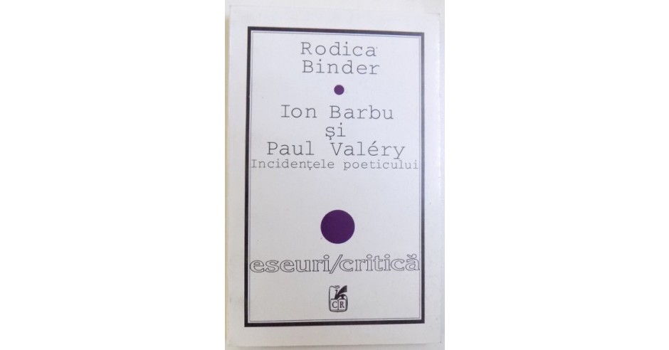 ION BARBU SI PAUL VALERY - INCIDENTELE POETICULUI de RODICA BINDER ...
