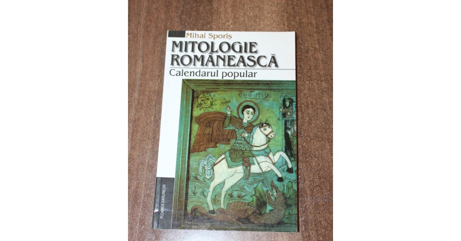 Mihai Sporis ? Mitologie romaneasca. Calendarul popular | arhiva Okazii.ro