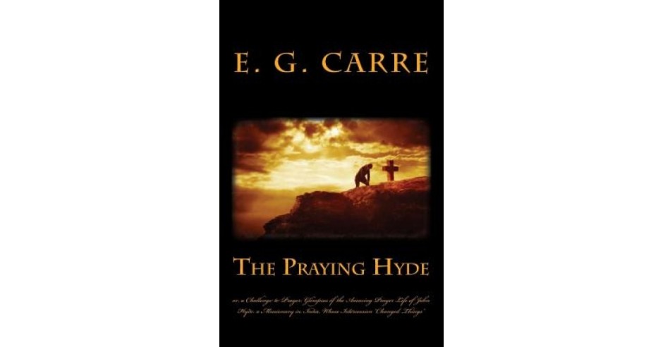 The Praying Hyde Or, a Challenge to Prayer: Glimpses of the Amazing ...