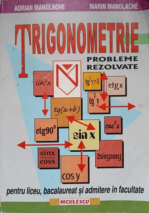 TRIGONOMETRIE. PROBLEME REZOLVATE PENTRU LICEU, BACALAUREAT SI ADMITERE ...