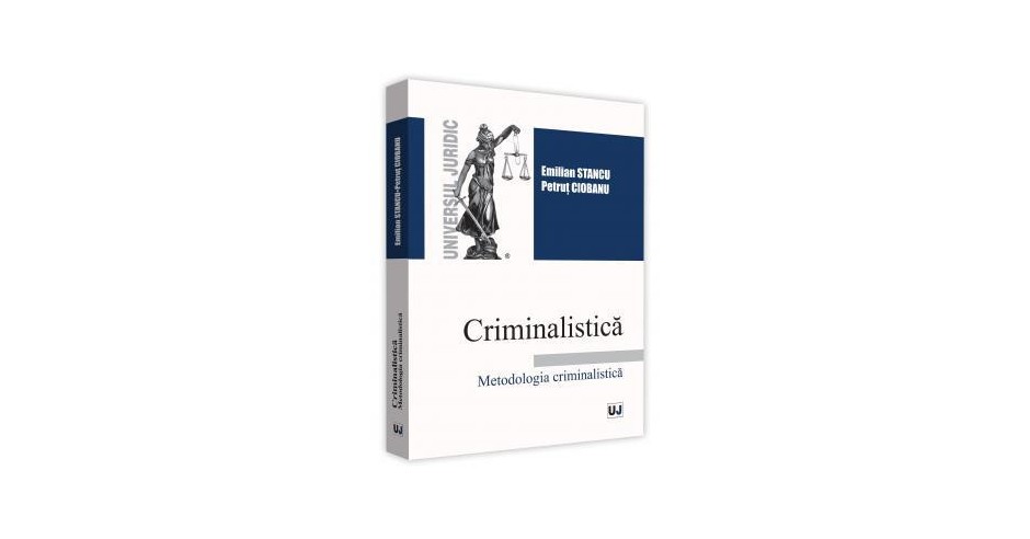 Criminalistica. Metodologia criminalistica - Emilian Stancu , Petrut ...