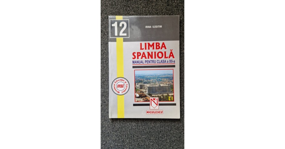 LIMBA SPANIOLA MANUAL PENTRU CLASA A XII-A - Irina Ilegitim | Okazii.ro