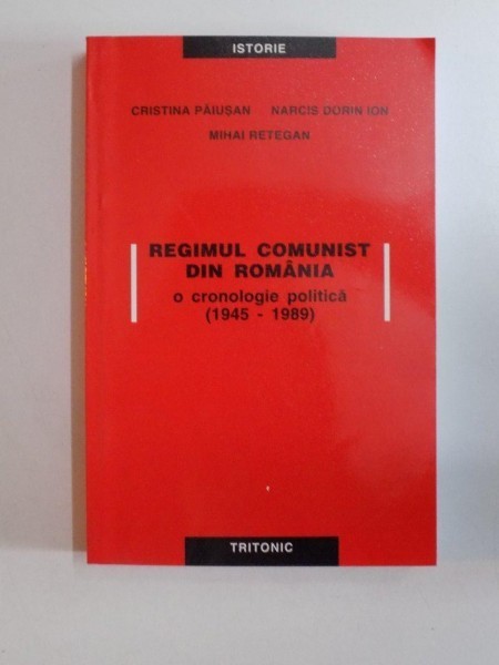 REGIMUL COMUNIST DIN ROMANIA , O CRONOLOGIE POLITICA , 1945 - 1989 de ...