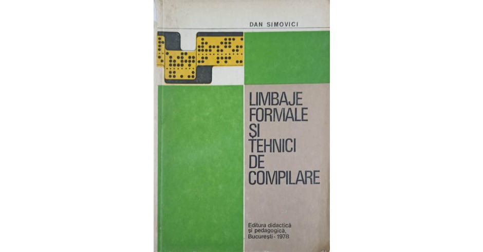 LIMBAJE FORMALE SI TEHNICI DE COMPILARE-DAN SIMOVICI | arhiva Okazii.ro
