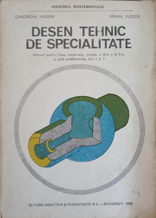 DESEN TEHNIC DE SPECIALITATE. MANUAL PENTRU LICEE INDUSTRIALE, CLASELE ...