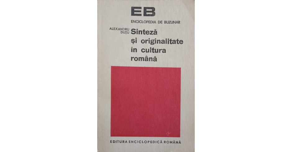 SINTEZA SI ORIGINALITATE IN CULTURA ROMANA (1650-1848)-ALEXANDRU DUTU ...