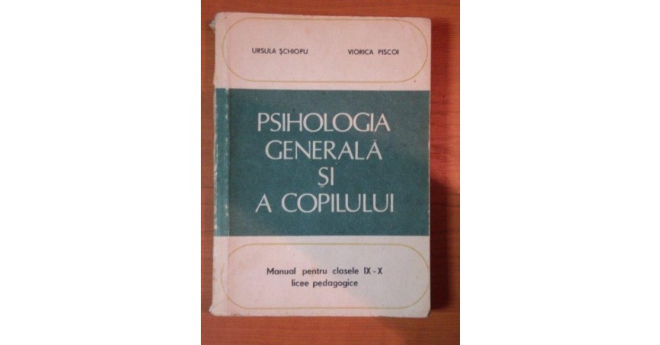 PSIHOLOGIA GENERALA SI A COPILULUI , MANUAL PENTRU CLASELE IX - X ...