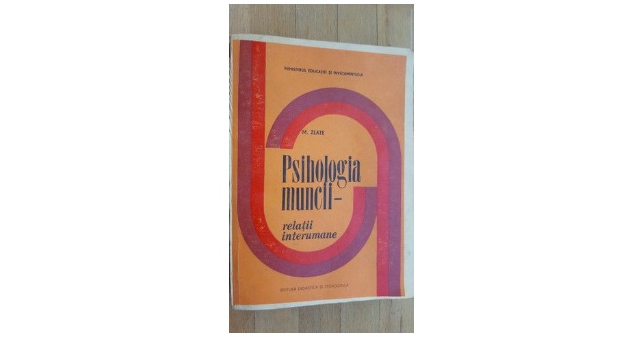 Psihologia muncii- relatii interumane - M.Zlate | arhiva Okazii.ro