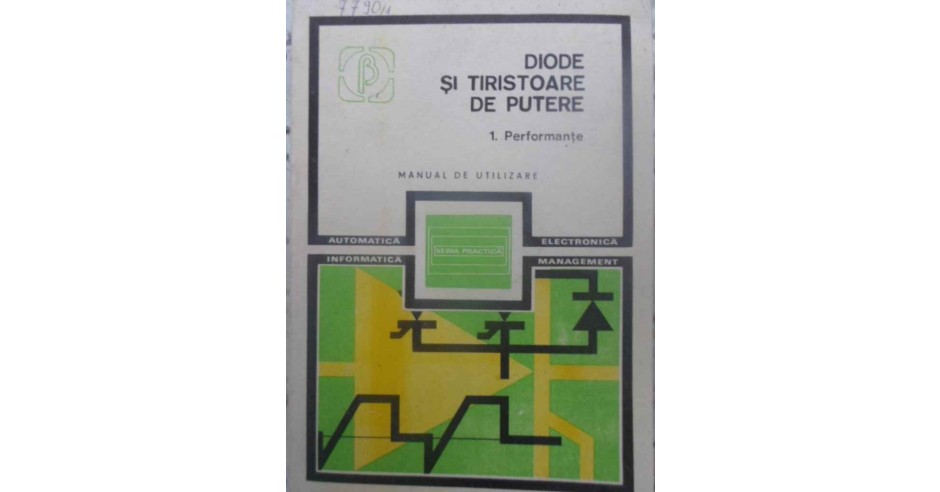 DIODE SI TIRISTOARE DE PUTERE VOL.1 PERFORMANTE. MANUAL DE UTILIZARE-M ...