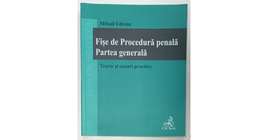 FISE DE PROCEDURA PENALA , PARTEA GENERALA , TEORIE SI CAZURI PRACTICE ...