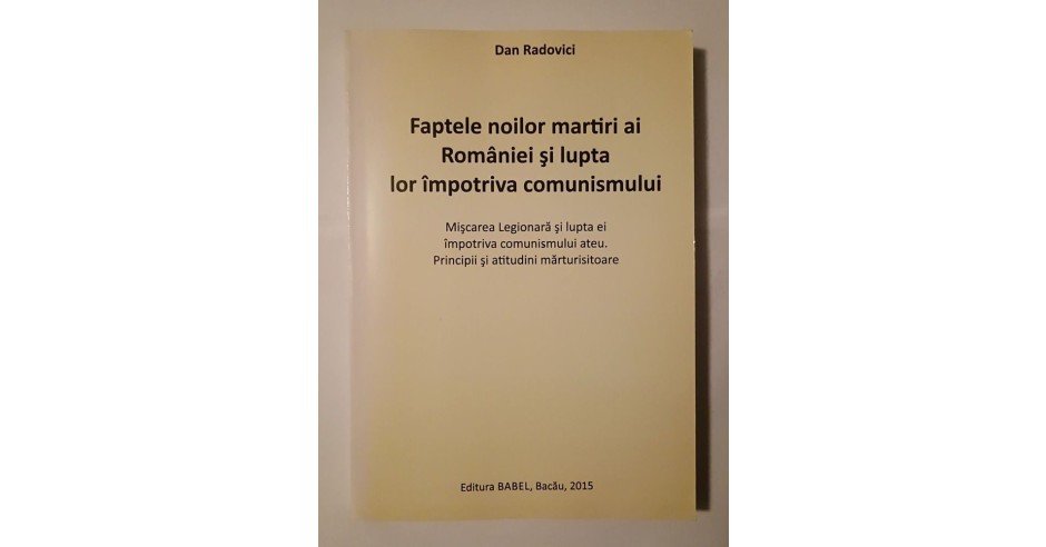 Dan Radovici - Faptele noilor martiri ai României și lupta lor ...
