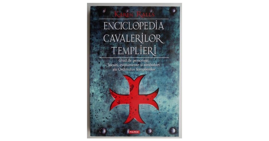 Enciclopedia cavalerilor templieri. Ghid de personaje, locuri ...
