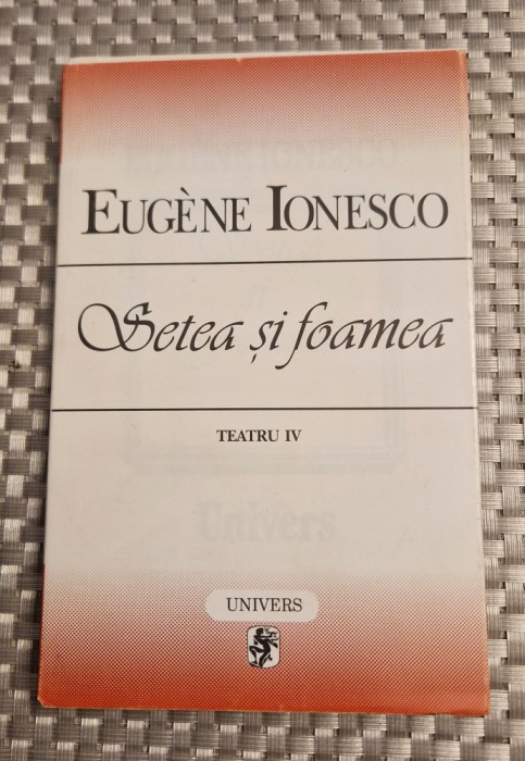 Setea si foamea teatru vol. 4 Eugene Ionesco | Okazii.ro