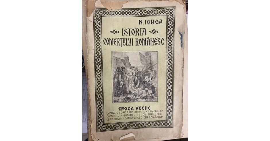 1925 Istoria comertului romanesc. Epoca veche - N. Iorga | Okazii.ro