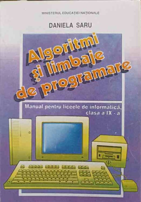ALGORITMI SI LIMBAJE DE PROGRAMARE. MANUAL PENTRU LICEELE DE INFORMATICA CLASA A IX-A-DANIELA ...