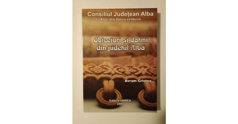 Avram Cristea - Obiceiuri și datini din județul Alba (schiță ...