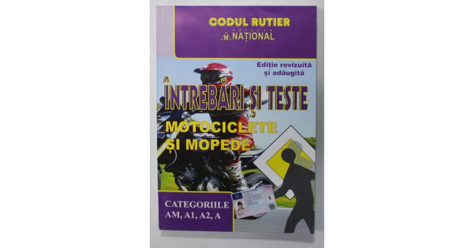 INTREBARI SI TESTE , MOTOCICLETE SI MOPEDE , CATEGORIILE : AM , A1 , A2 ...