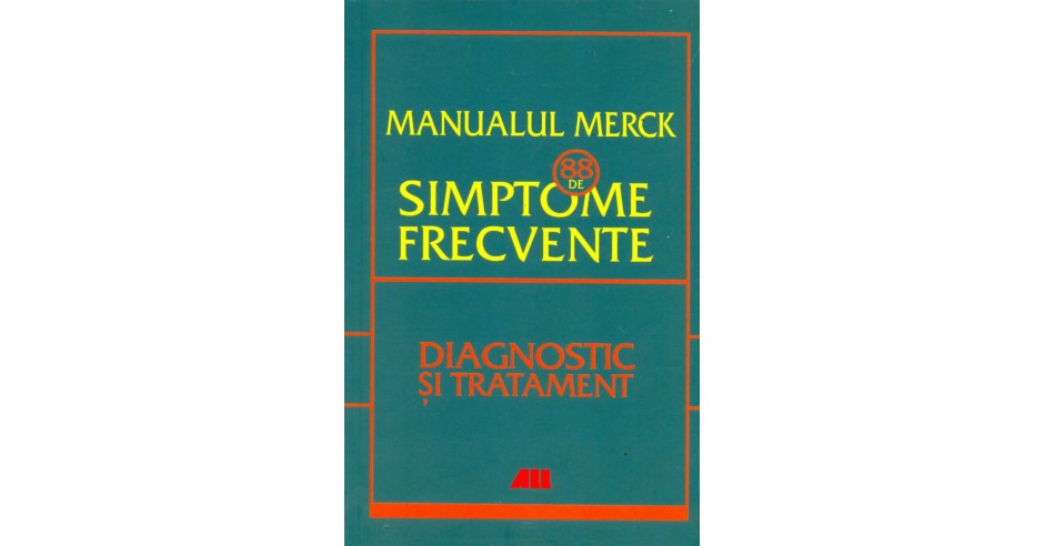 Manualul Merck - 88 de simptome frecvente. Diagnostic si tratament ...