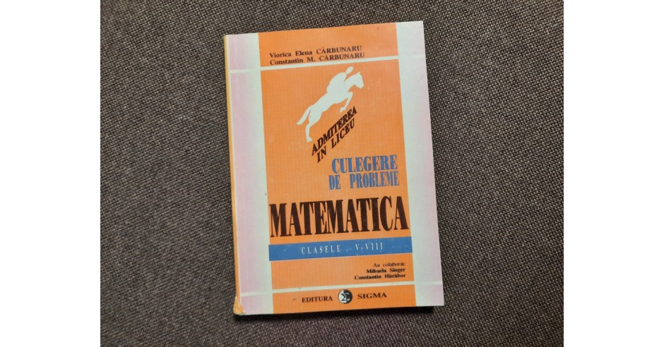 Culegere Probleme Matematica V-VIII Admitere Liceu - Carbunaru, Sigma ...