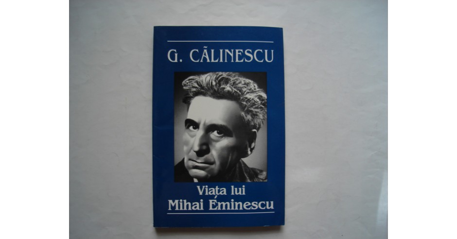 Viata lui Mihai Eminescu - G. Calinescu, Alta editura, George Calinescu ...