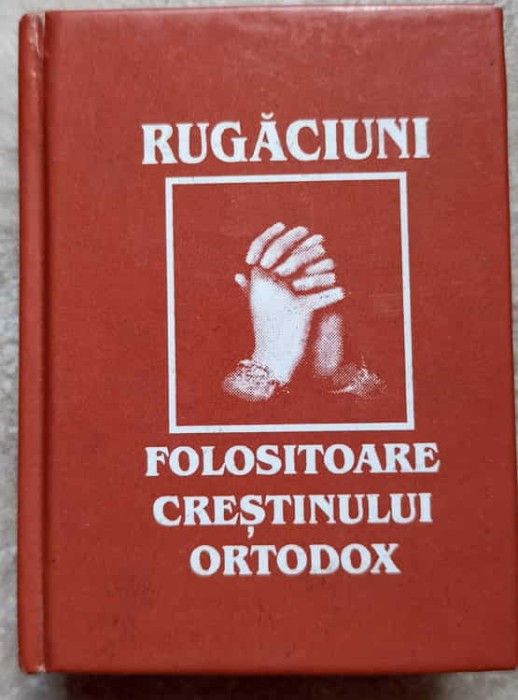 RUGACIUNI FOLOSITOARE CRESTINULUI ORTODOX-TIPARITA CU BINECUVANTAREA ...