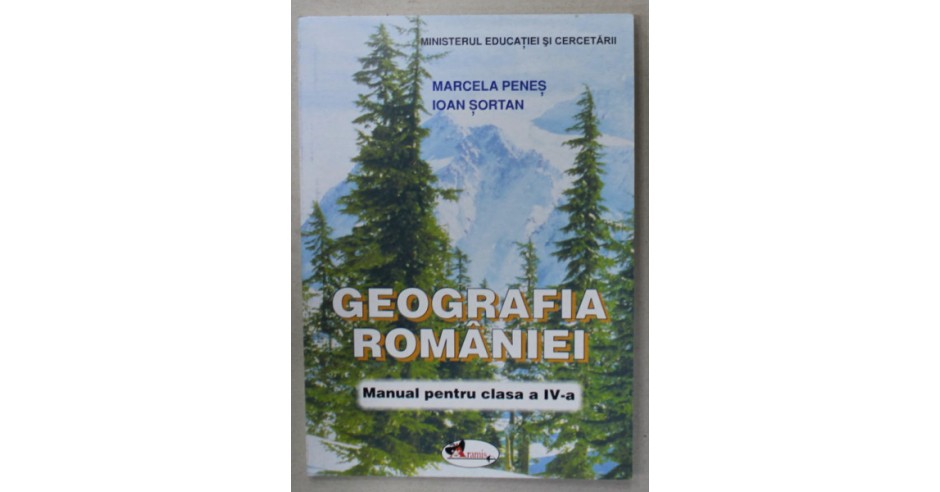 GEOGRAFIA ROMANIEI , MANUAL PENTRU CLASA A IV -A de MARCELA PENES si ...