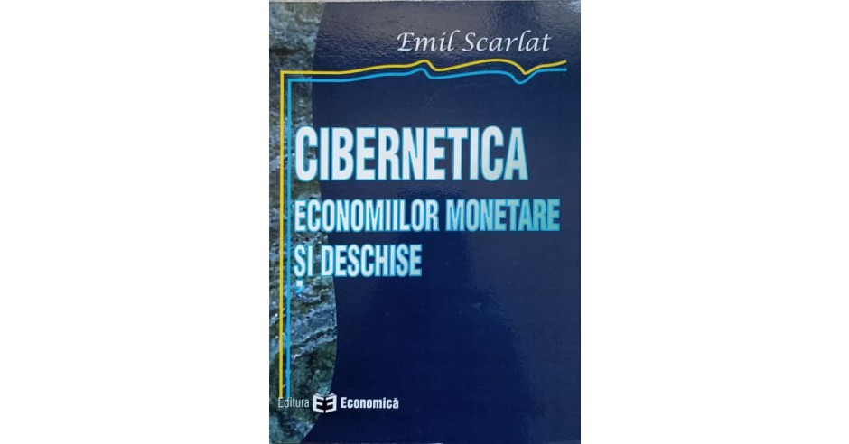 CIBERNETICA ECONOMIILOR MONETARE SI DESCHISE-EMIL SCARLAT | arhiva ...