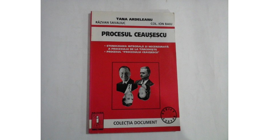 PROCESUL CEAUSESCU - TAINA ARDELEANU, RAZVAN SAVALIUC, COL. ION BAIU ...