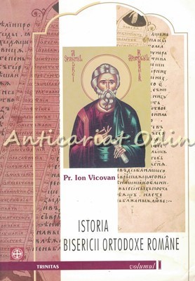 Istoria Bisericii Ortodoxe Romane I - Ion Vicovan | arhiva Okazii.ro