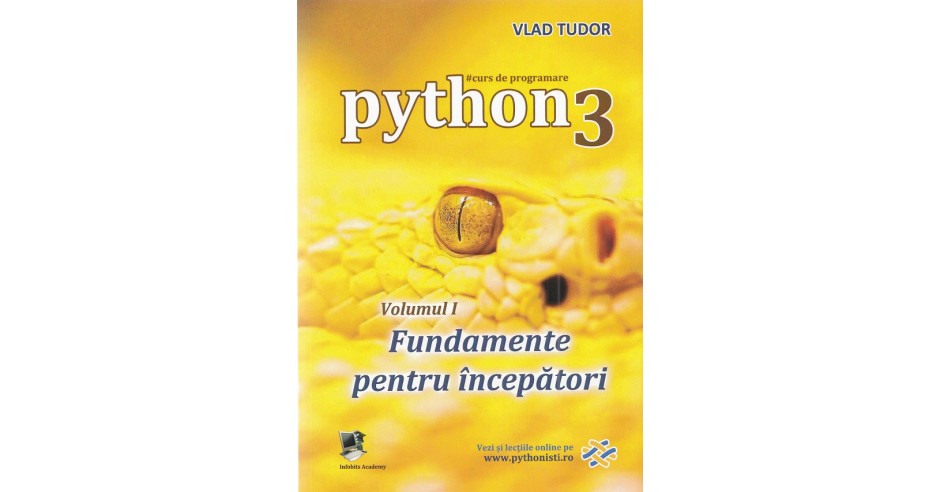 Curs De Programare In Python3 Vol.1: Fundamente Pentru Incepatori, Vlad ...