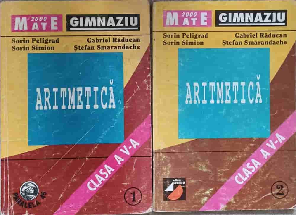 ARITMETICA CLASA A V-A, VOL.1-2-SORIN PELIGRAD, SORIN SIMION, GABRIEL ...