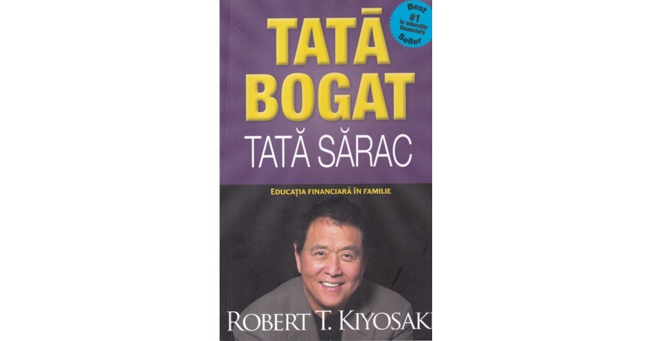 Robert T. Kiyosaki - Tata Bogat, Tata Sarac. Educatia financiara in ...